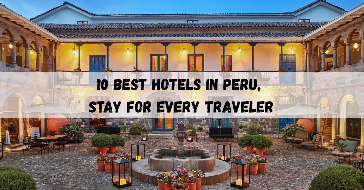 10 Best Hotels in Peru, Stay for Every Traveler | Stayteller