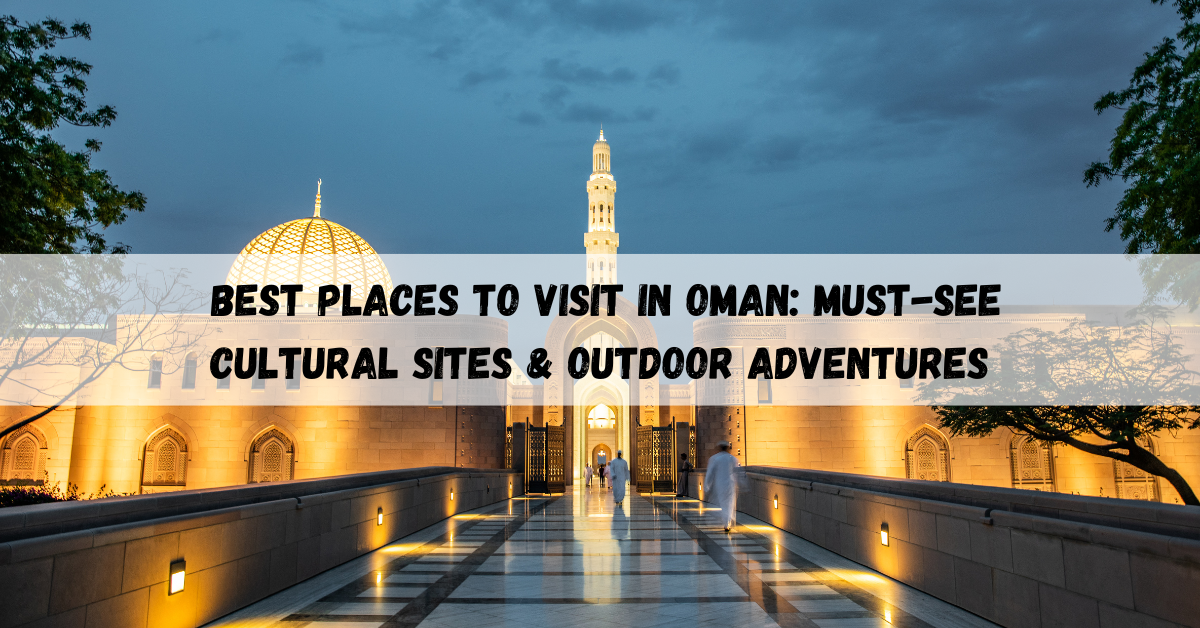 Best places to visit in Oman: Must-See Cultural Sites & Outdoor ...