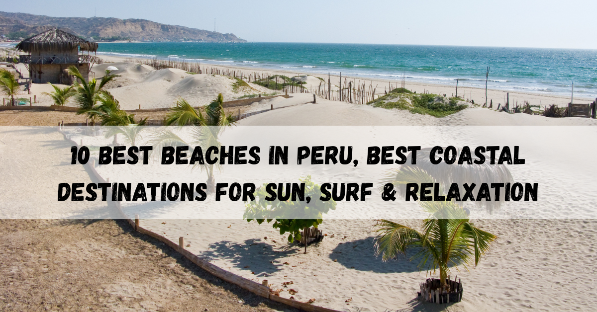 10 Best Beaches in Peru, Best Coastal Destinations | Stayteller