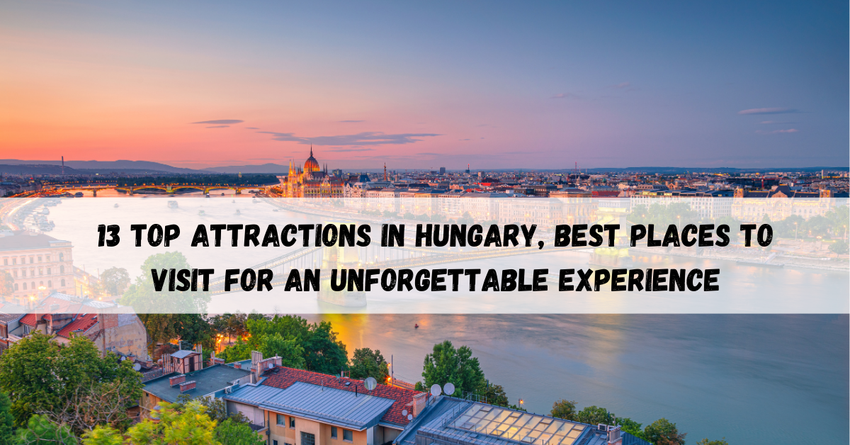 13 Top Attractions in Hungary, Best Places to Visit for an ...
