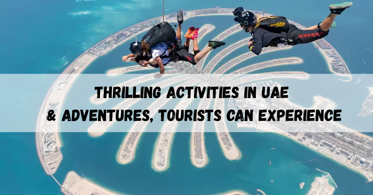 Thrilling Activities in UAE & Adventures, Tourists Can Experience ...