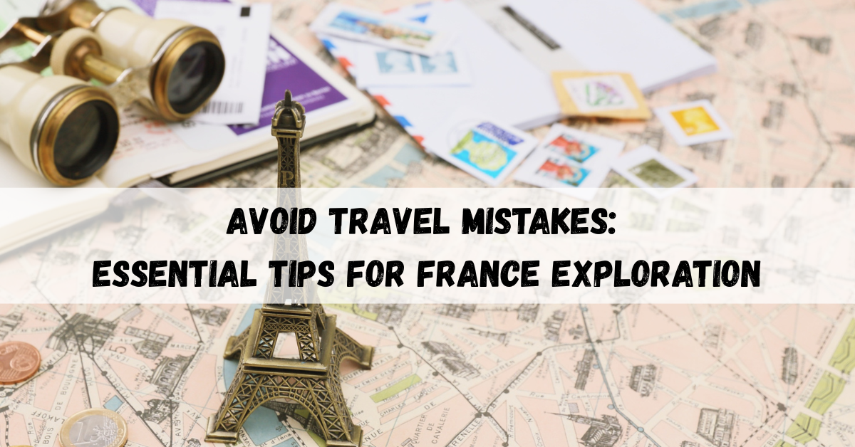 Essential France Trip Guide: Avoid Travel Mistakes Before 2025 | Stayteller