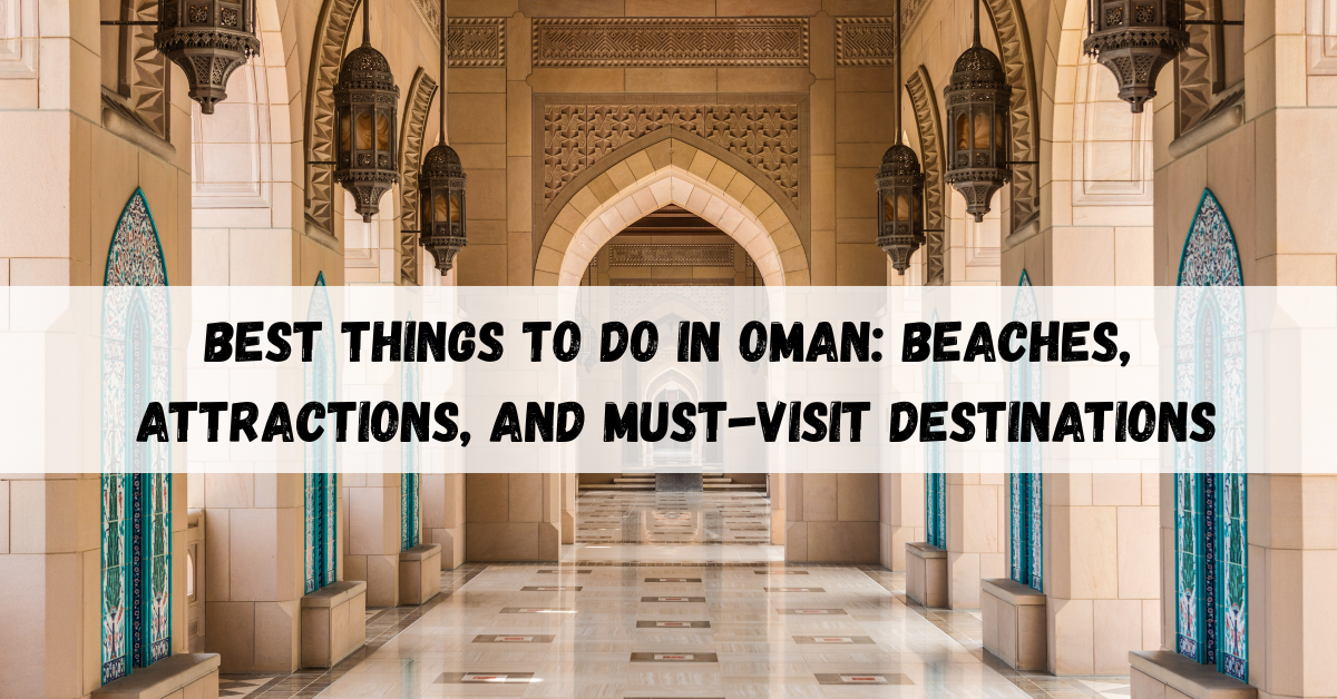 Best things to do in Oman: Beaches, Attractions, and Must-Visit ...